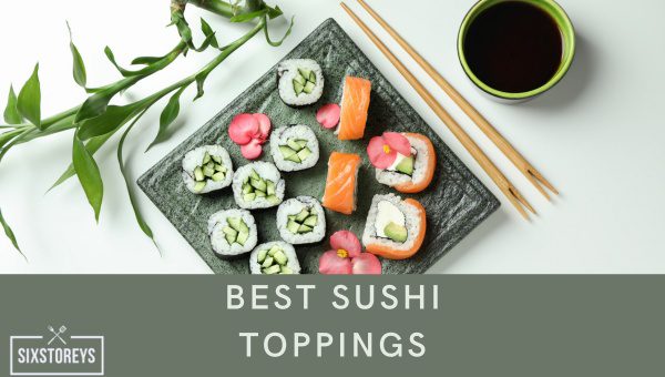 38 Best Sushi Toppings of 2025 [Satisfy Your Cravings]