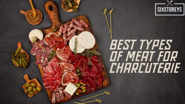 20 Best Types of Meat For Charcuterie [2025 Cured Delights]