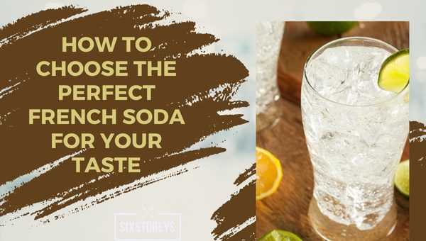 11 Best French Sodas of 2023 [Fizz and Flavor Galore]
