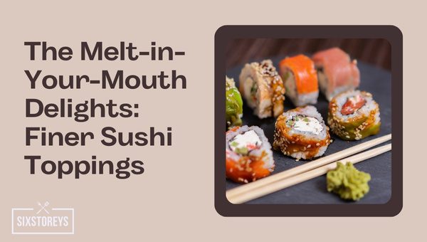 35+ Best Sushi Toppings of 2023 [Satisfy Your Cravings]