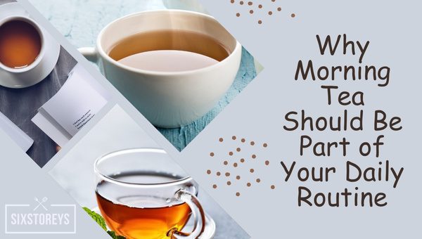 15+ Best Teas To Drink In The Morning [2023's Morning Bliss]