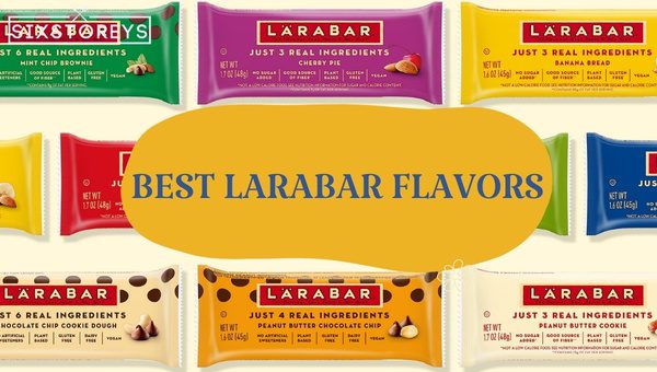 30 Best Larabar Flavors Ranked 2025 [Fuel Your Body Right]