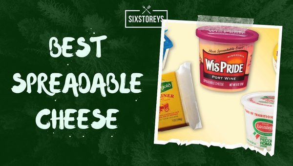 30 Best Spreadable Cheese Brands [2025's Artisan Choices]