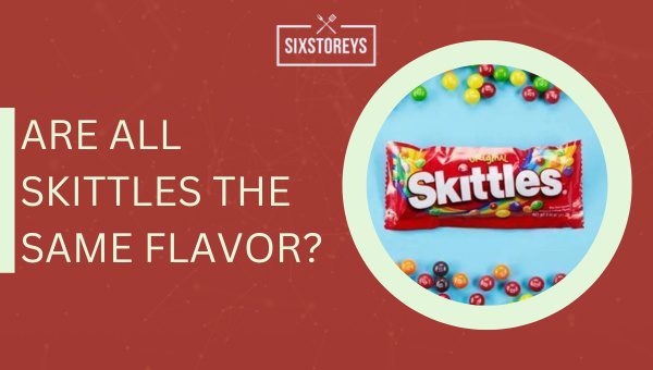 Are All Skittles The Same Flavor 2025 Myth Or Truth