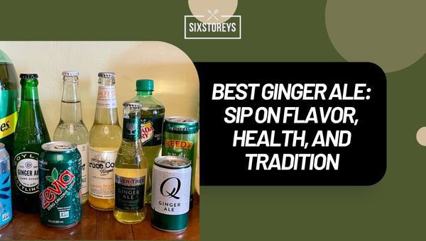15 Best Ginger Ales [See 2025's Unmatched Winners]