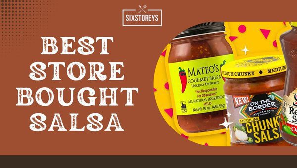 14 Best Store Bought Salsas to Buy in 2025 [Taste the Best]