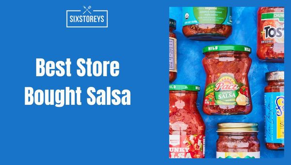 14 Best Store Bought Salsas to Buy in 2025 [Taste the Best]
