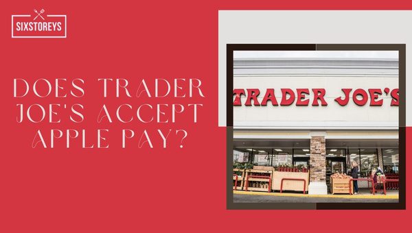 Does Trader Joe's Take Apple Pay in 2025? Exclusive Info