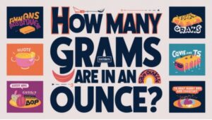 How Many Grams Are In An Ounce? Quick and Easy Guide