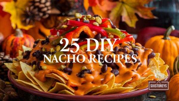 25 DIY Nacho Recipes: Easy, Cheesy, and Delicious