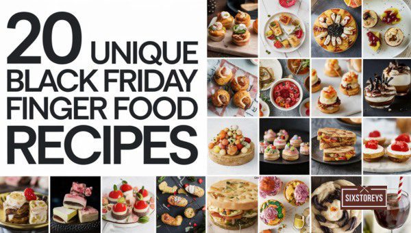 20 Unique Black Friday Finger Food Recipes for Your Party
