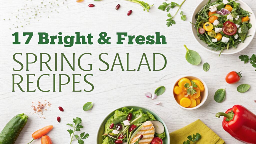 17 Bright & Fresh Spring Salad Recipes to Lighten Your Meals